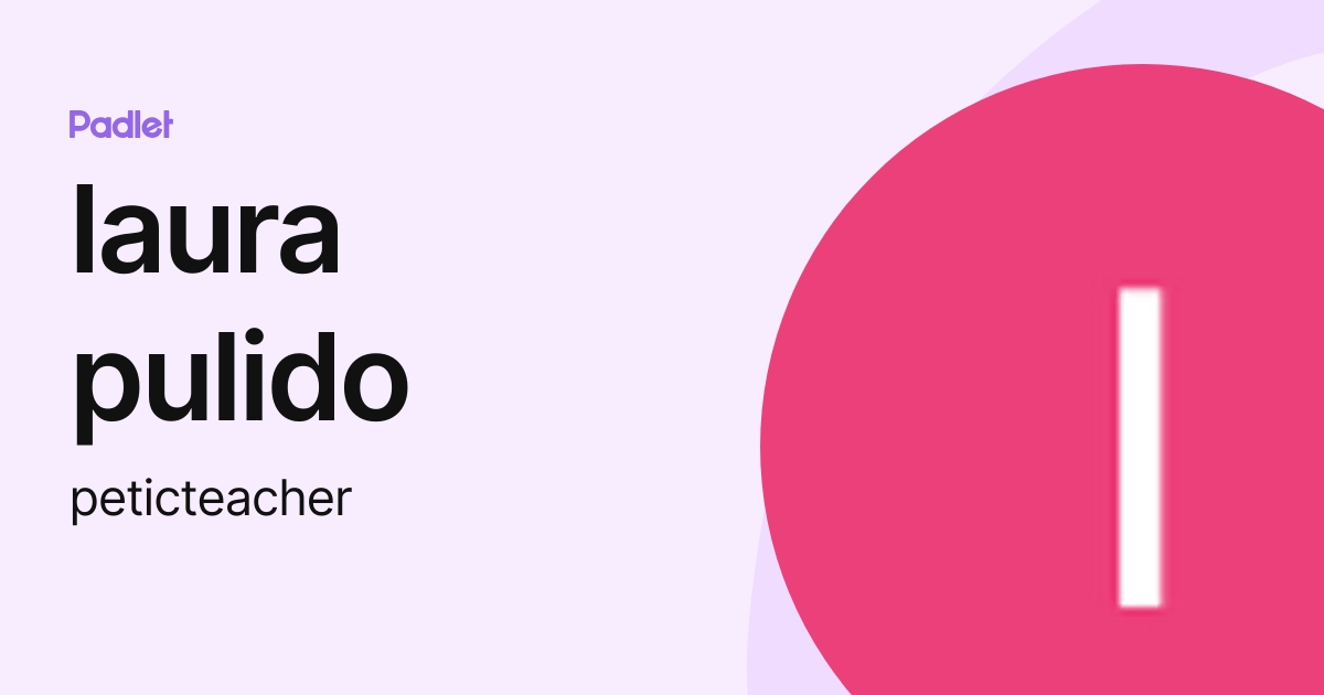laura pulido (peticteacher) profile | Padlet