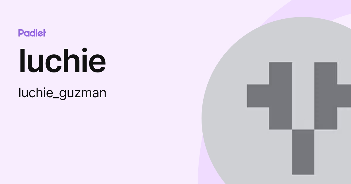 luchie (luchie_guzman) profile | Padlet