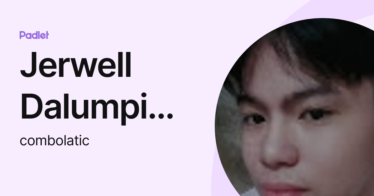 Jerwell Dalumpines (combolatic) profile | Padlet