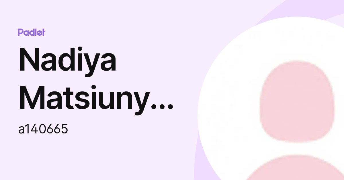 Nadiya Matsiunyak (a140665) profile | Padlet