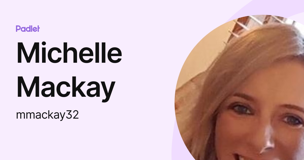 Michelle Mackay (mmackay32) profile | Padlet