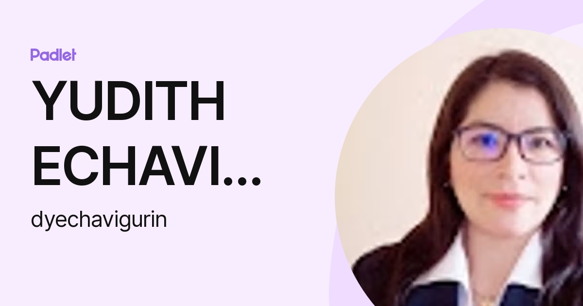 YUDITH ECHAVIGURÍN TORRES. (dyechavigurin) profile | Padlet