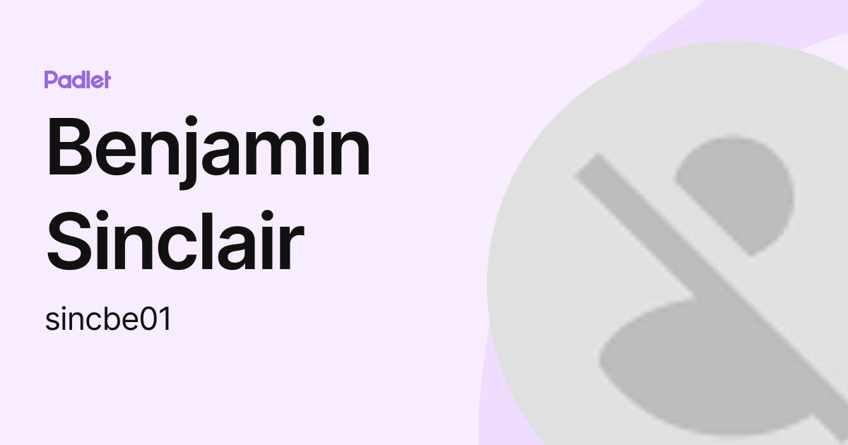 Benjamin Sinclair (sincbe01) profile | Padlet