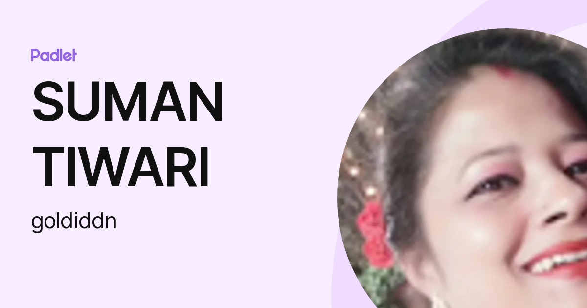 SUMAN TIWARI (goldiddn) profile | Padlet