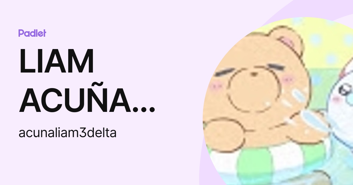 LIAM ACUÑA FLORIAN (acunaliam3delta) profile | Padlet