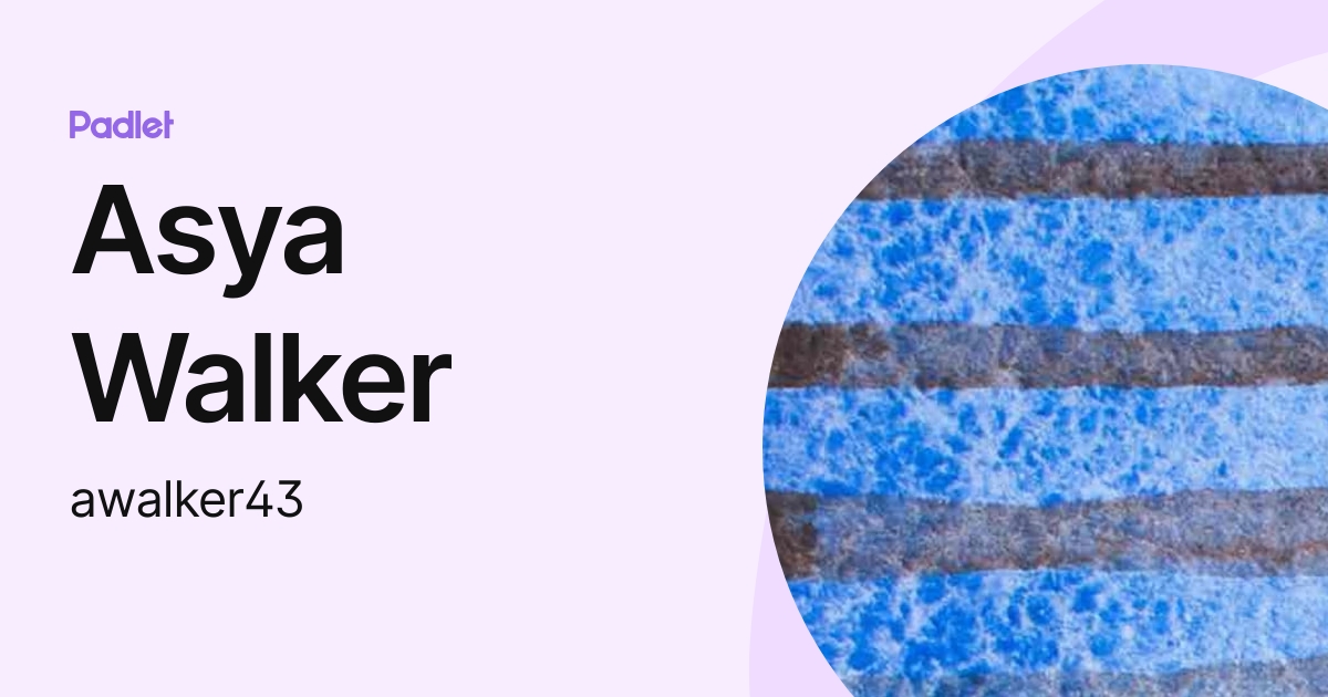 Asya Walker (awalker43) profile | Padlet