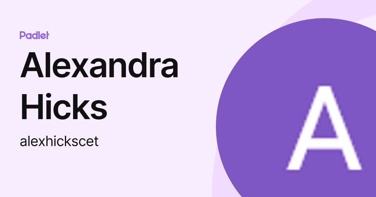 Alexandra Hicks (alexhickscet) profile | Padlet