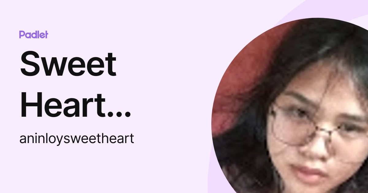 Sweet Heart Aninloy (aninloysweetheart) profile | Padlet