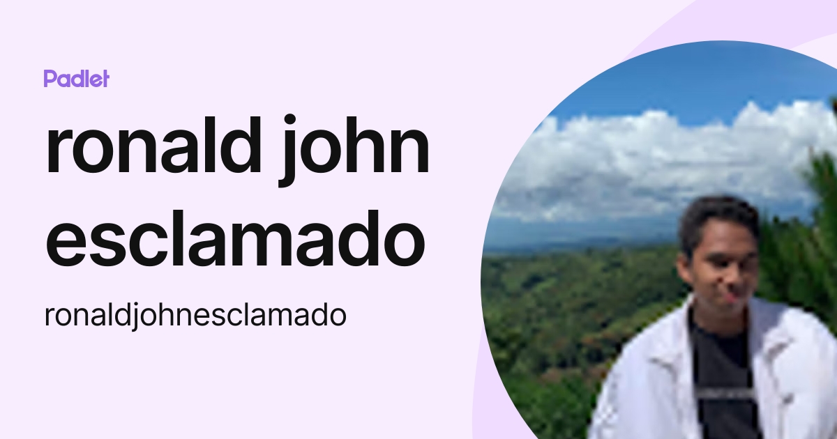 ronald john esclamado (ronaldjohnesclamado) profile | Padlet