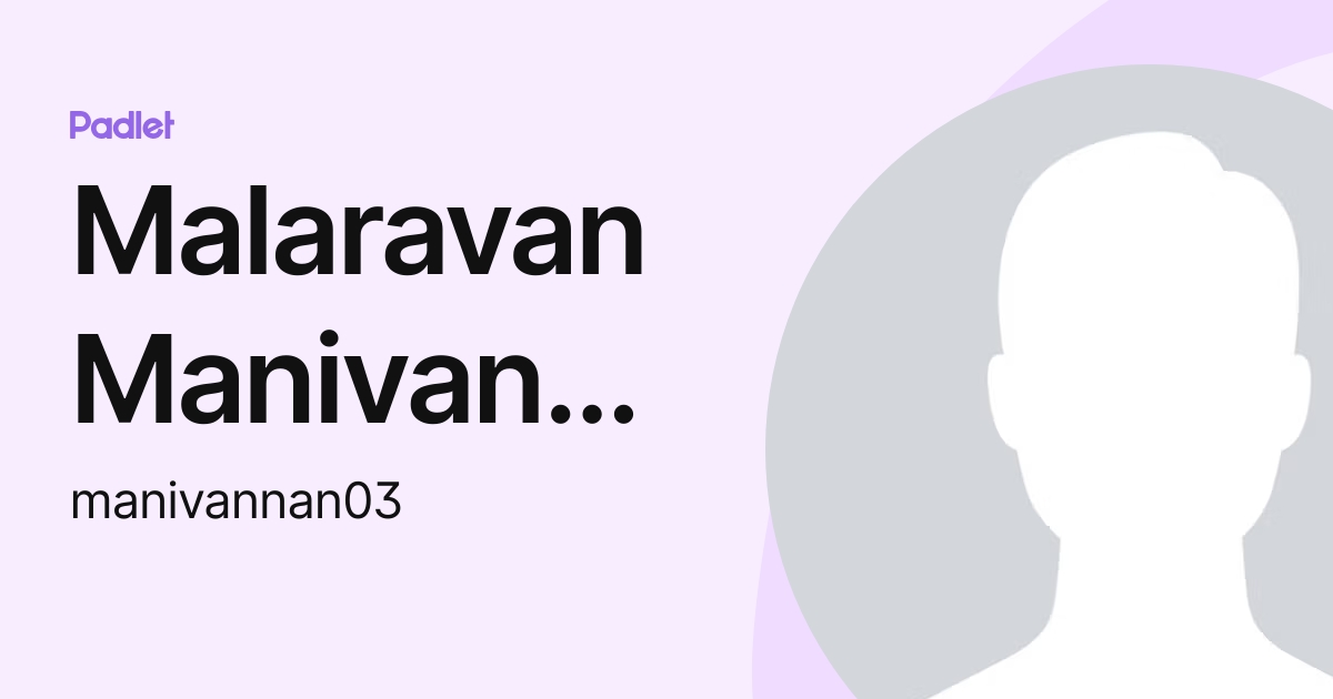 Malaravan Manivannan (manivannan03) profile | Padlet