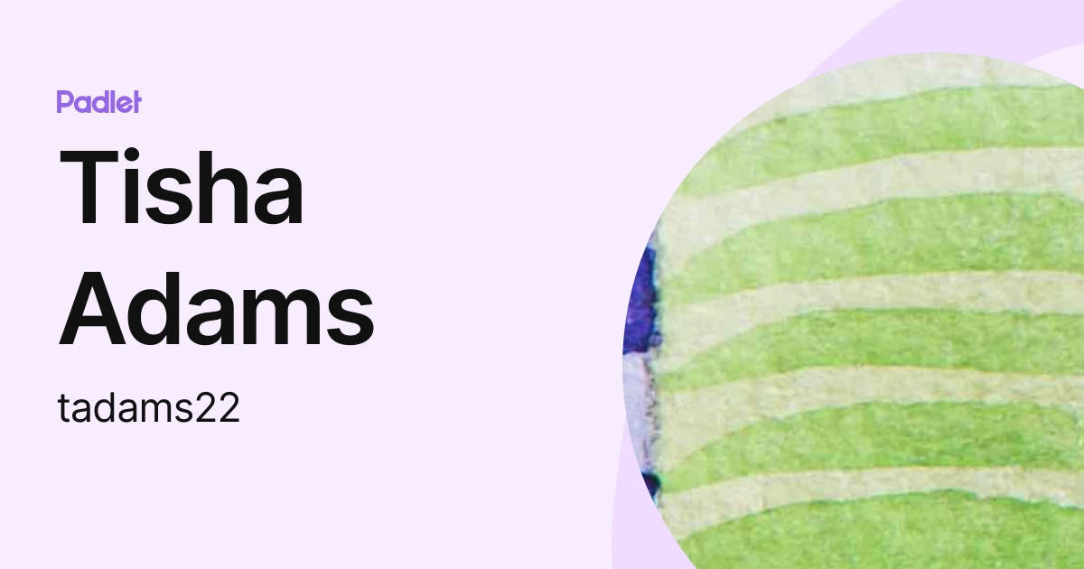 Tisha Adams (tadams22) profile | Padlet