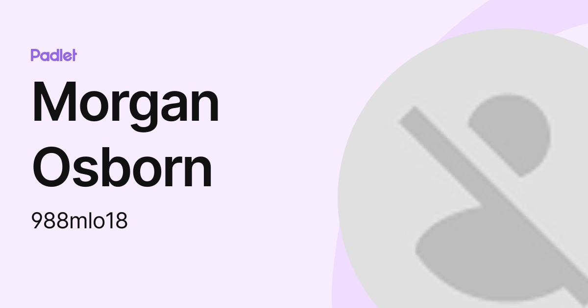 Morgan Osborn (988mlo18) profile | Padlet