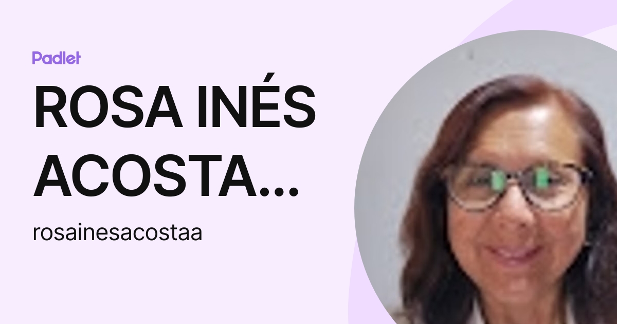 ROSA INÉS ACOSTA ARGUEDAS (rosainesacostaa) perfil | Padlet