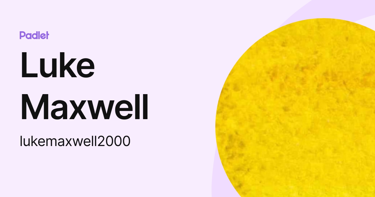 Luke Maxwell (lukemaxwell2000) profile | Padlet
