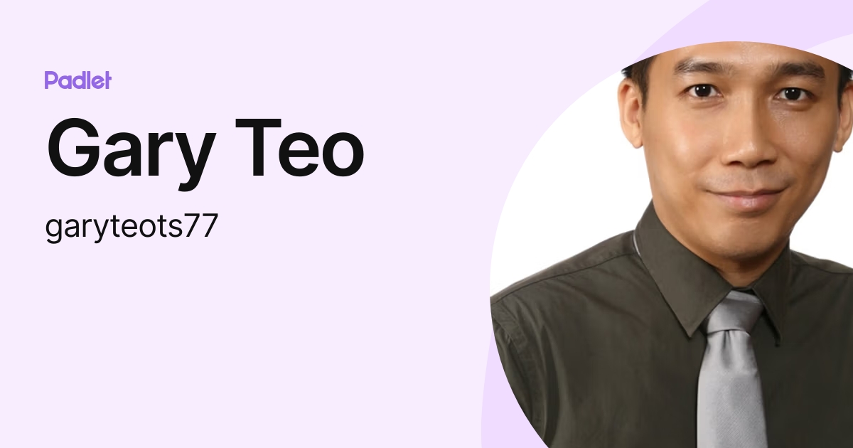 Gary Teo (garyteots77) profile | Padlet