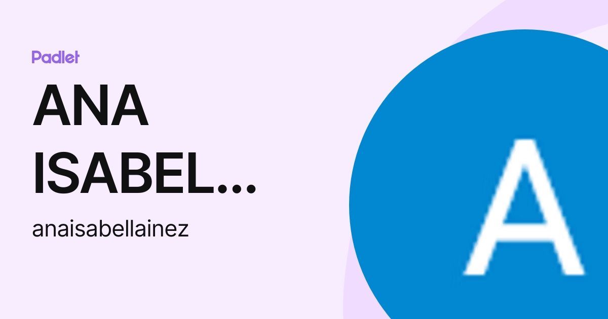 ANA ISABEL LAINEZ CUEVAS (anaisabellainez) profile | Padlet