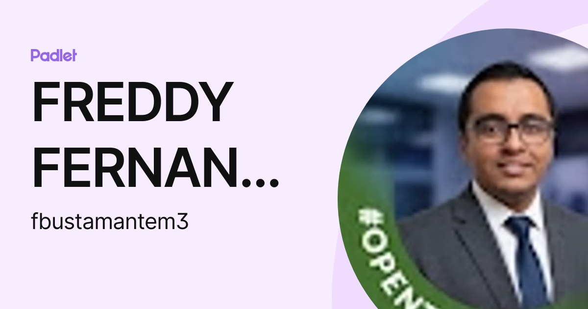 FREDDY FERNANDO BUSTAMANTE MORA (fbustamantem3) profile | Padlet