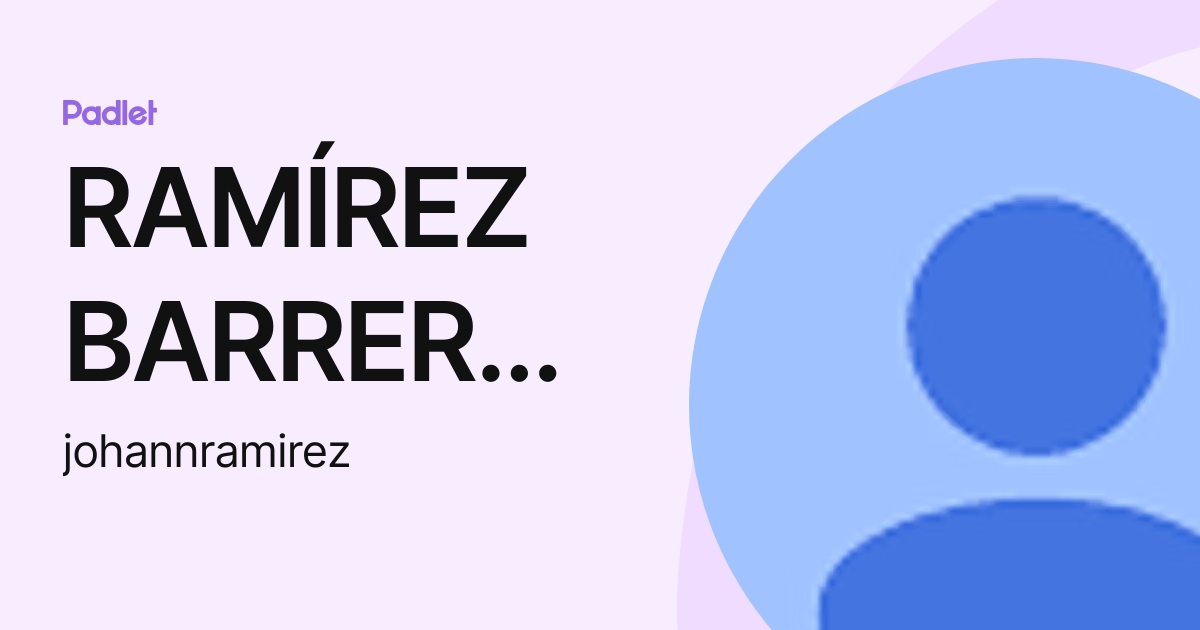 RAMÍREZ BARRERA JOHANN ALEJANDRO_36 (johannramirez) profile | Padlet