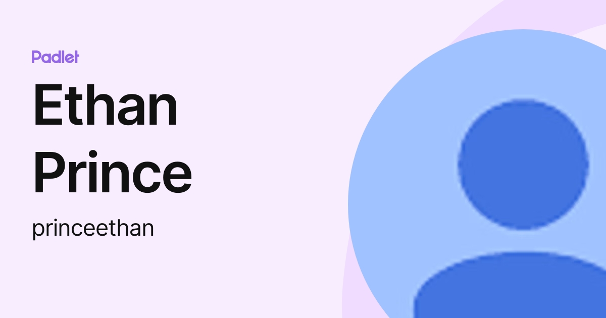 Ethan Prince (princeethan) profile | Padlet