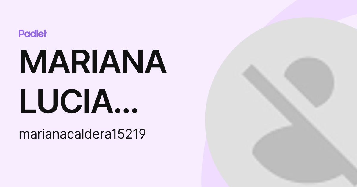 MARIANA LUCIA CALDERA MOREIRA (marianacaldera15219) profile | Padlet