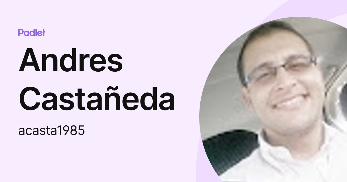 Andres Castañeda (acasta1985) profile | Padlet