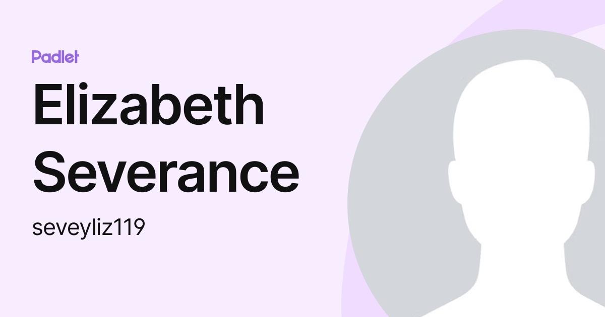 Elizabeth Severance (seveyliz119) profile | Padlet