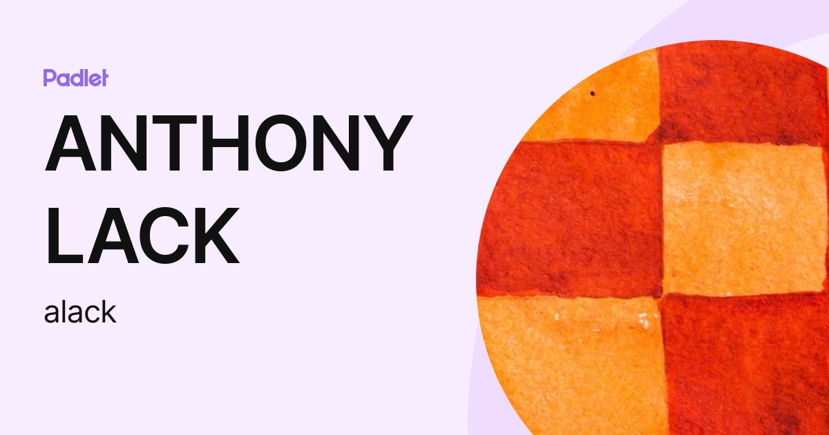 ANTHONY LACK (alack) profile | Padlet