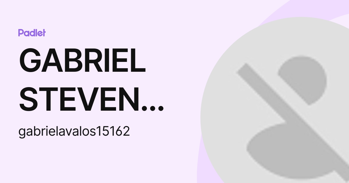 GABRIEL STEVEN AVALOS SOL (gabrielavalos15162) profile | Padlet