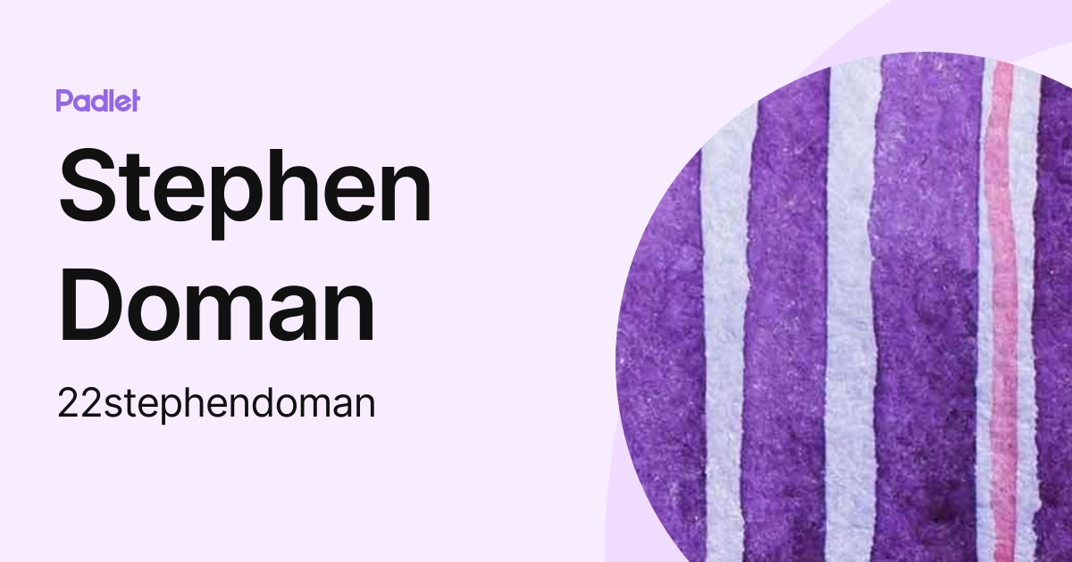 Stephen Doman (22stephendoman) profile | Padlet
