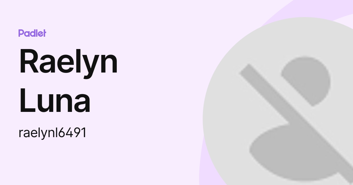 Raelyn Luna (raelynl6491) profile | Padlet