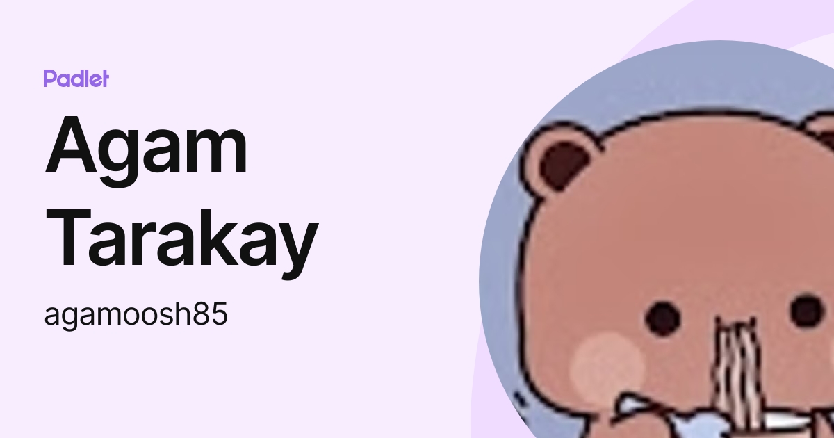 Agam Tarakay (agamoosh85) profile | Padlet