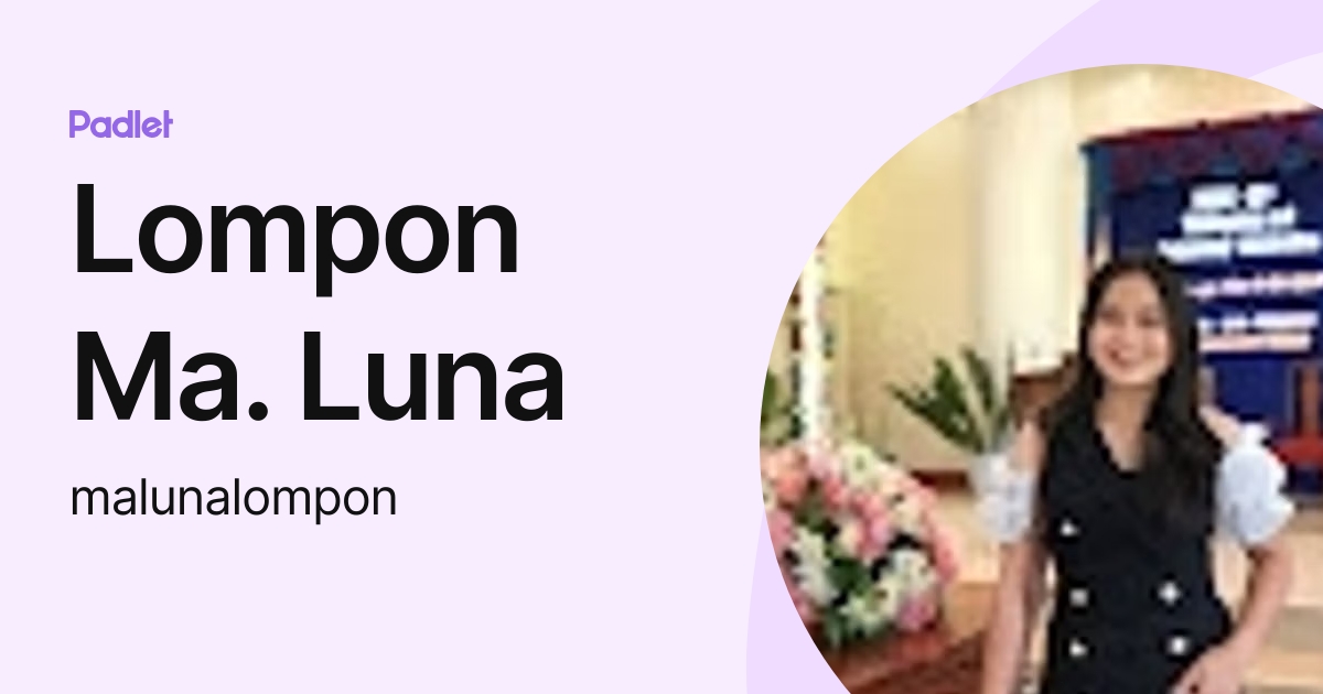Lompon Ma. Luna (malunalompon) profile | Padlet