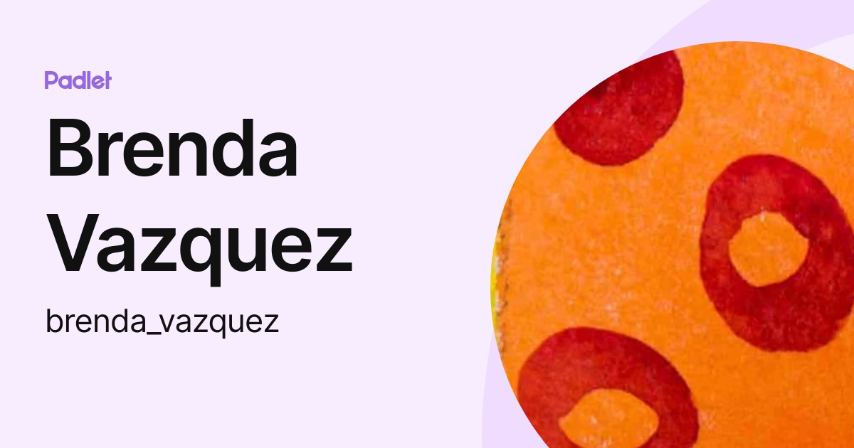 Brenda Vazquez (brenda_vazquez) profile | Padlet