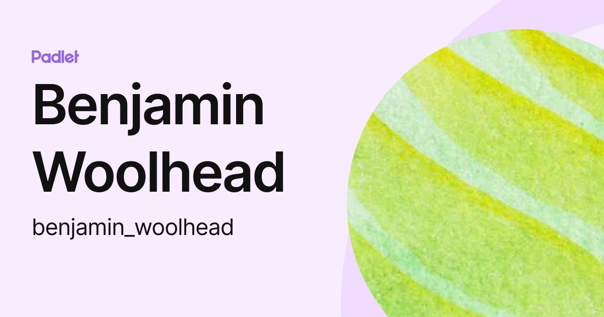Benjamin Woolhead (benjamin_woolhead) profile | Padlet