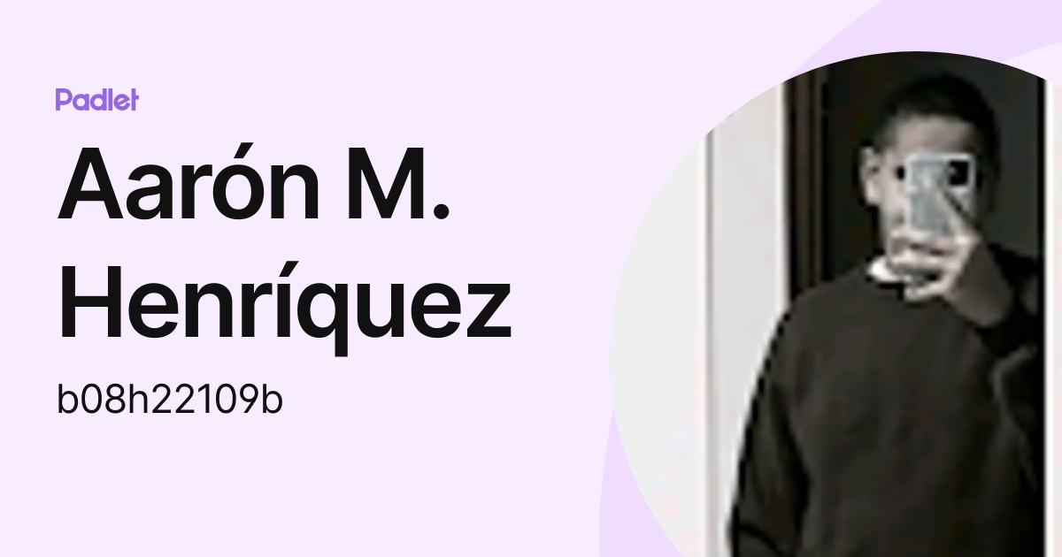 Aarón M. Henríquez (b08h22109b) profile | Padlet