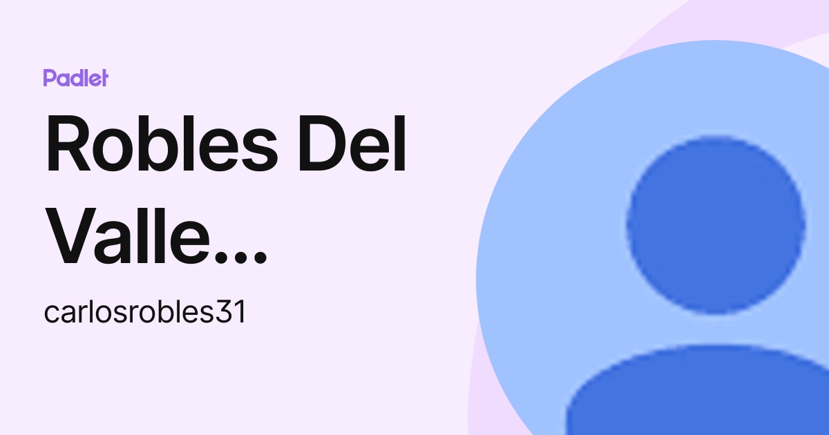 Robles Del Valle Carlos (carlosrobles31) profile | Padlet