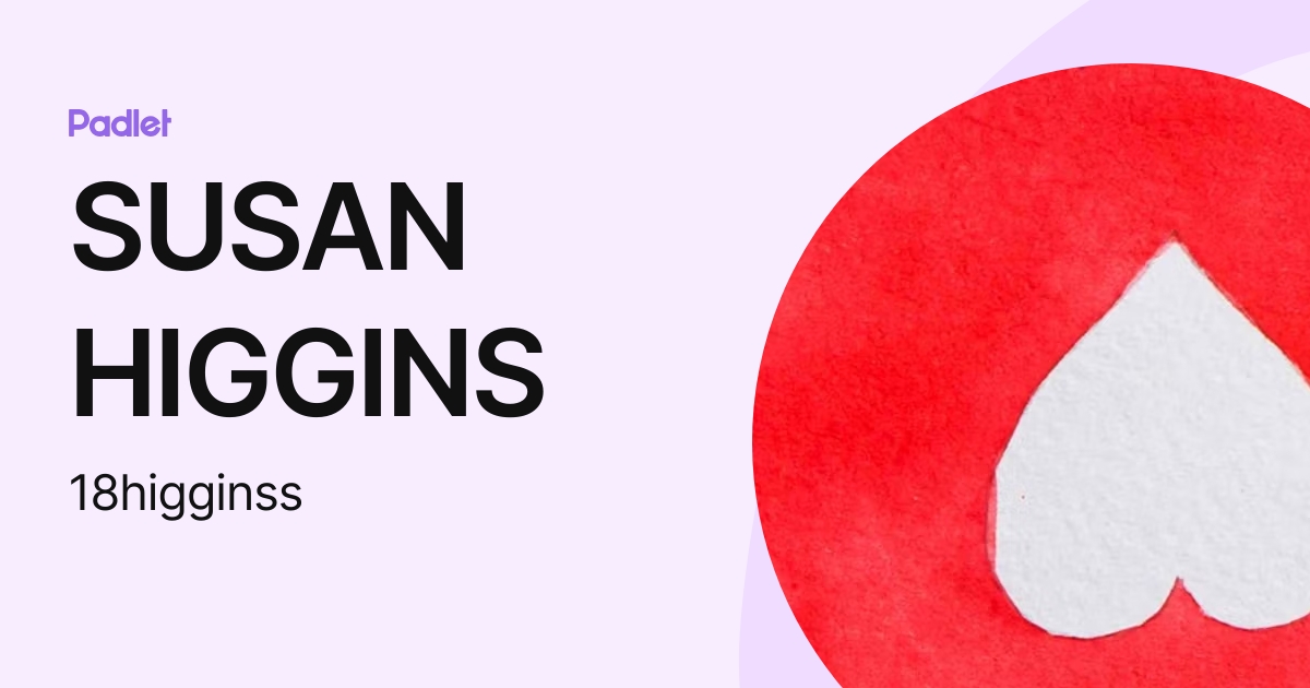 SUSAN HIGGINS (18higginss) profile | Padlet