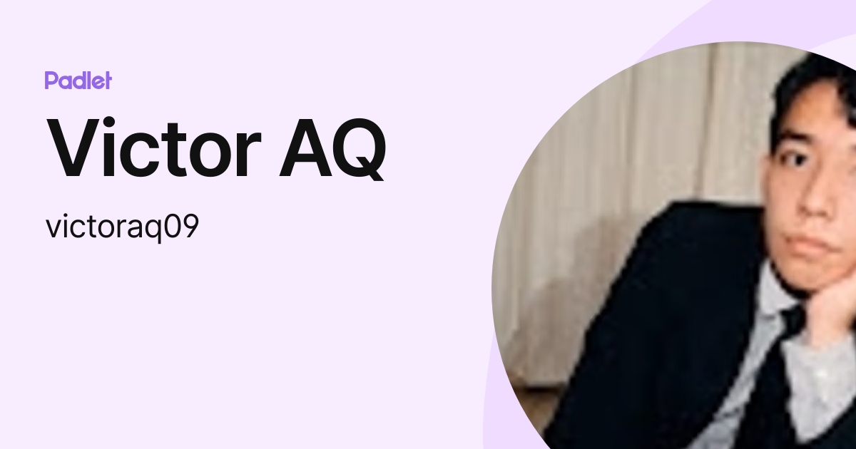 Victor AQ (victoraq09) profile | Padlet