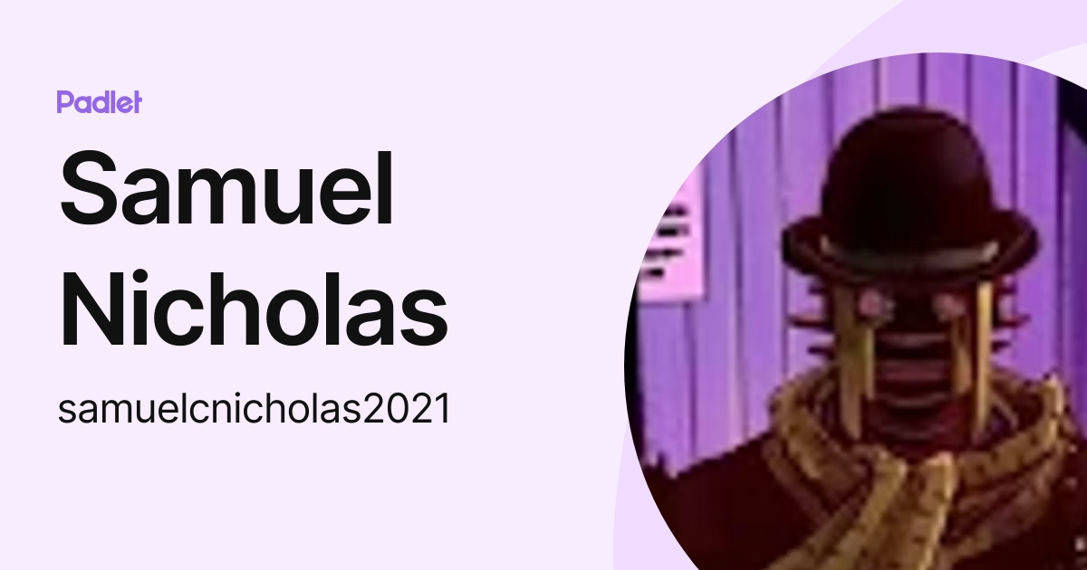Samuel Nicholas (samuelcnicholas2021) profile | Padlet
