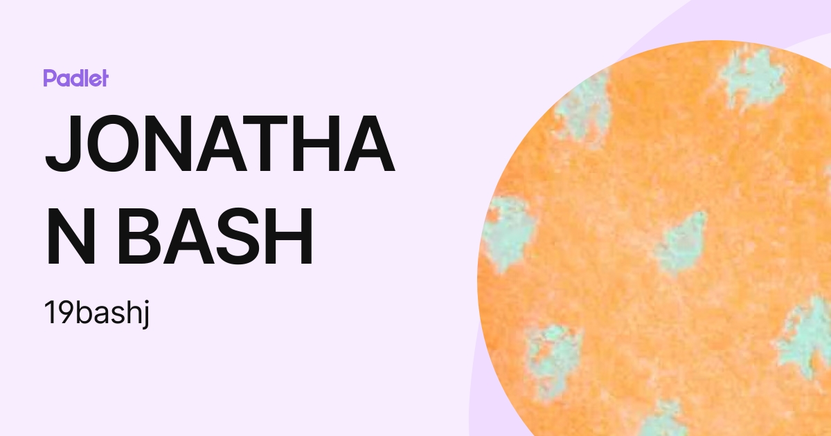 JONATHAN BASH (19bashj) profile | Padlet