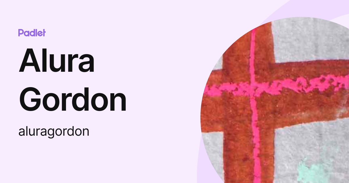 Alura Gordon (aluragordon) profile | Padlet