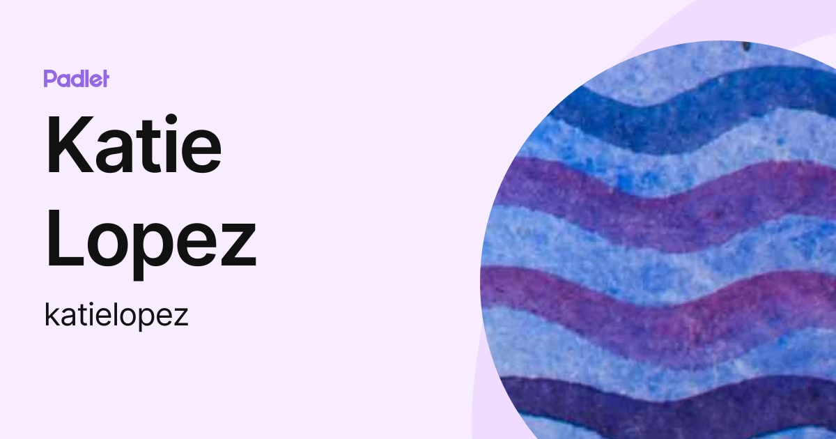Katie Lopez (katielopez) profile | Padlet