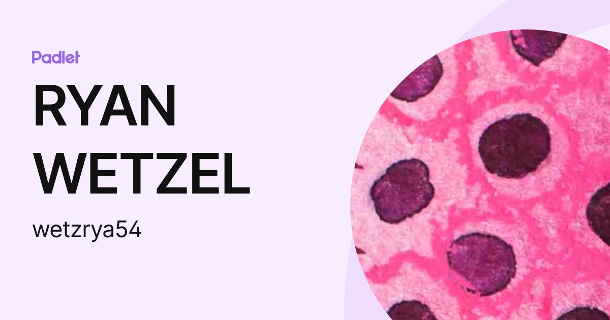 RYAN WETZEL (wetzrya54) profile | Padlet