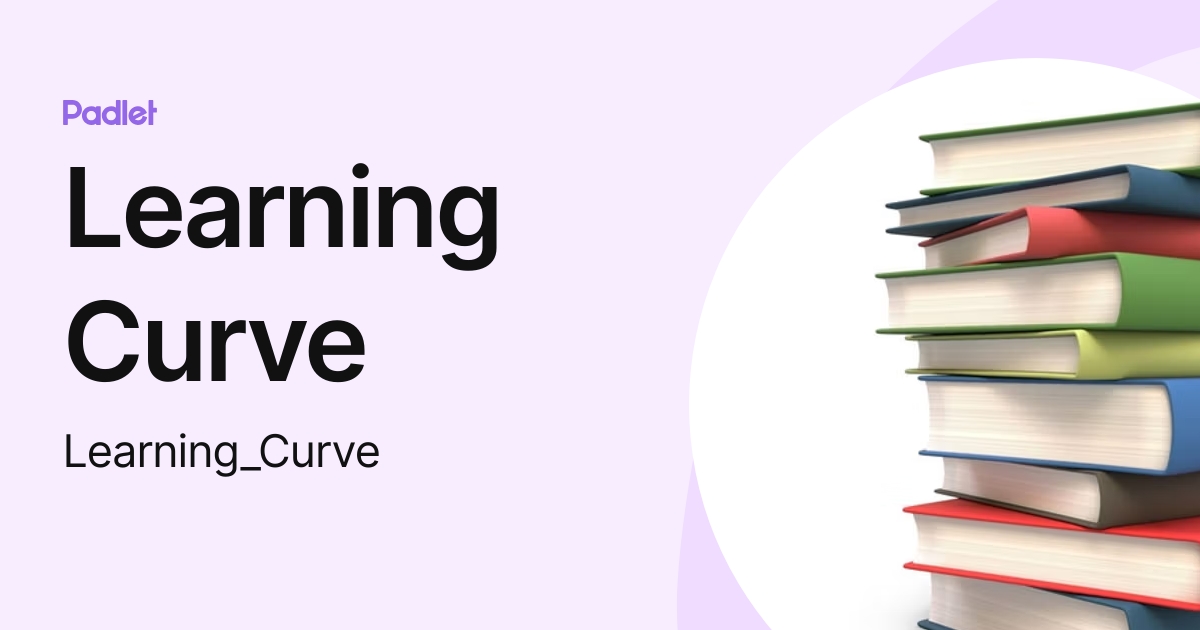 Learning Curve (Learning_Curve) profile | Padlet
