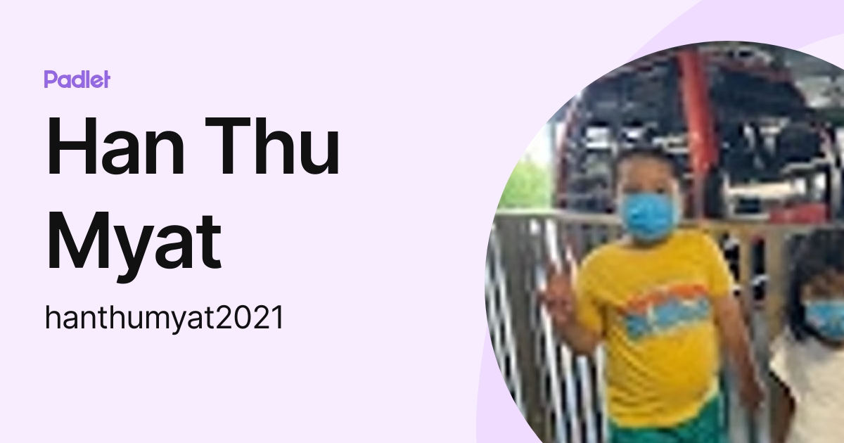 Han Thu Myat (hanthumyat2021) profile | Padlet