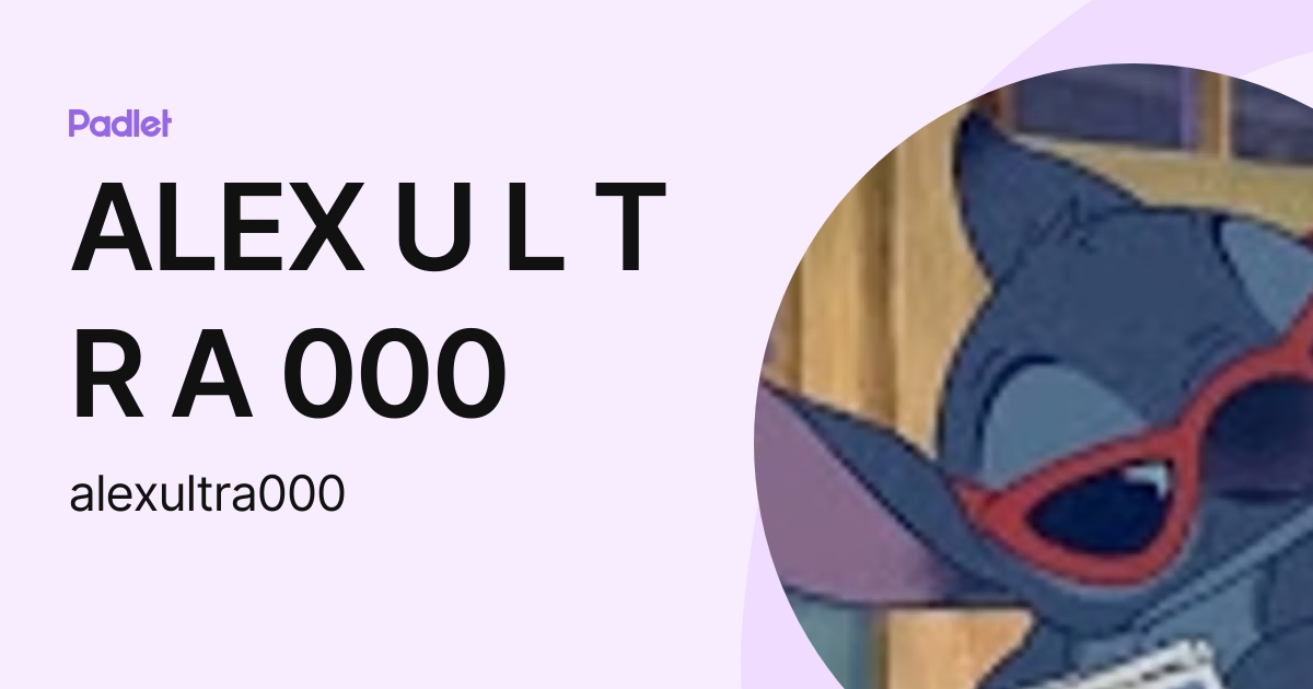 ALEX U L T R A 000 (alexultra000) profile | Padlet