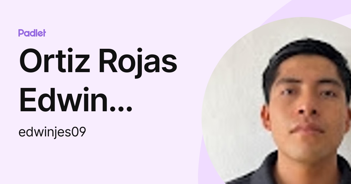 Ortiz Rojas Edwin Jesus (edwinjes09) profile | Padlet