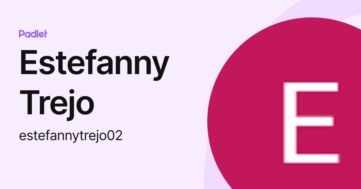 Estefanny Trejo (estefannytrejo02) profile | Padlet