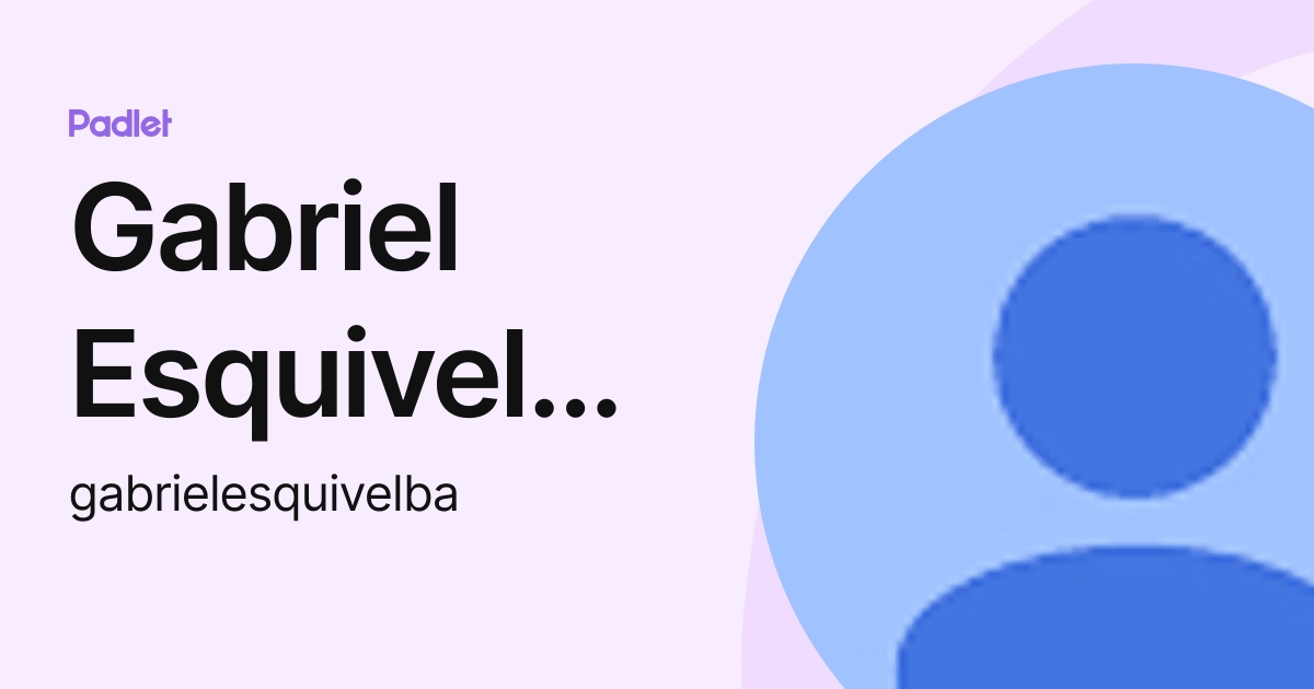 Gabriel Esquivel Back (gabrielesquivelba) profile | Padlet
