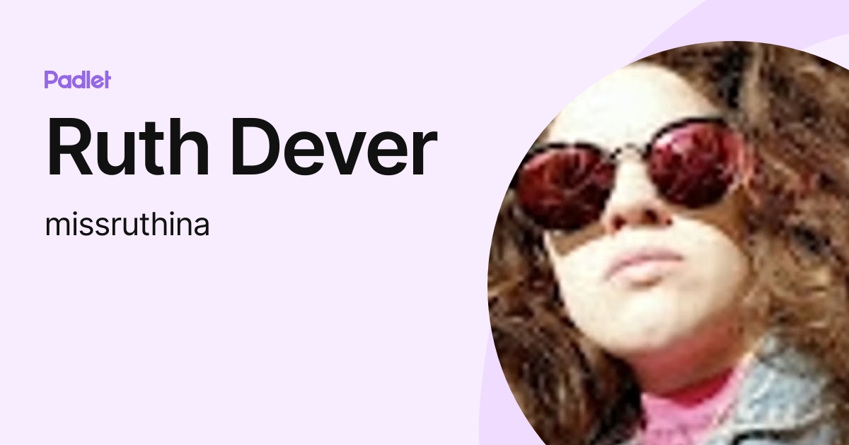 Ruth Dever (missruthina) profile | Padlet